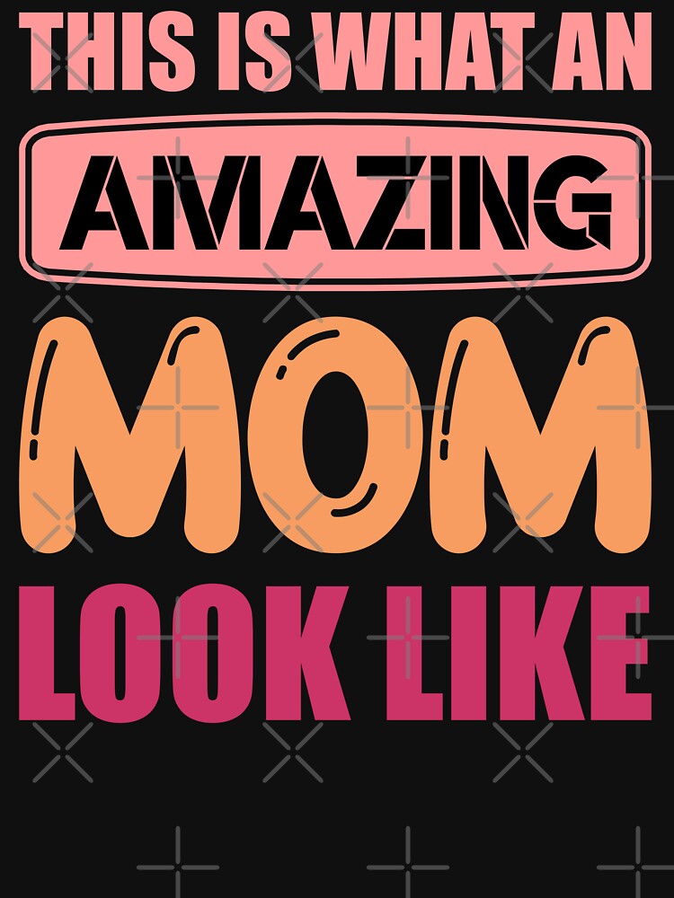 "This is what an amazing mom looks like- t shirt design - Redbubble ...