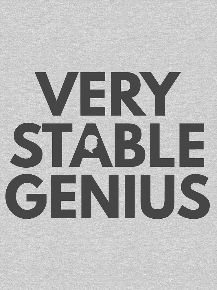 "Very Stable Genius " T-shirt for Sale by jesserueckert | Redbubble ...