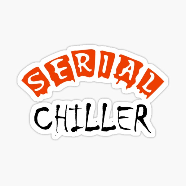 "Serial chiller" Sticker for Sale by bernardusae | Redbubble