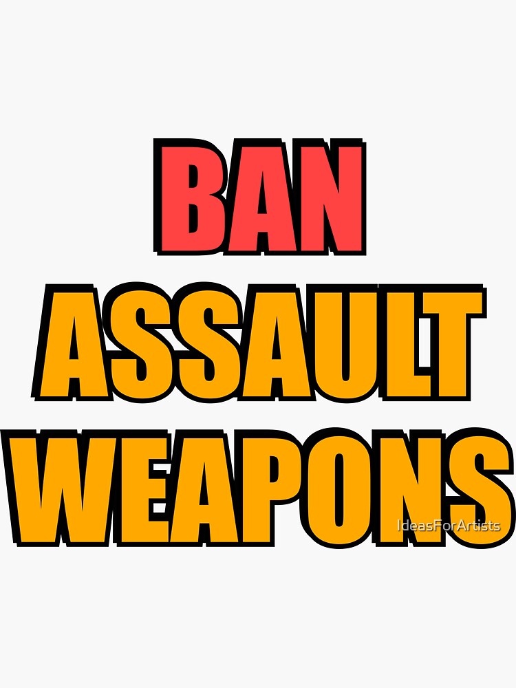 "Ban assault weapons, ban assault rifles" Sticker for Sale by ...