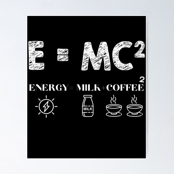 "E=mc2 Energy is More Coffee-Funny Formula Equation Quotes" Poster for ...