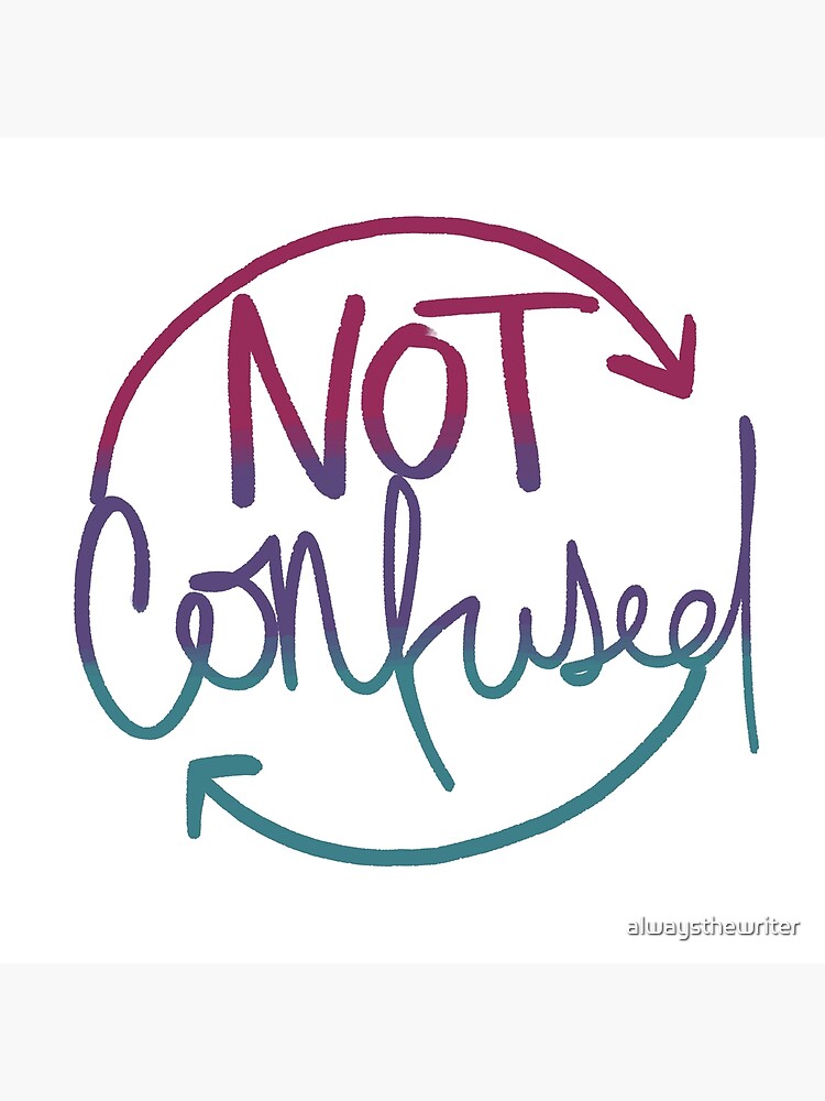 "Not Confused" Poster by alwaysthewriter | Redbubble