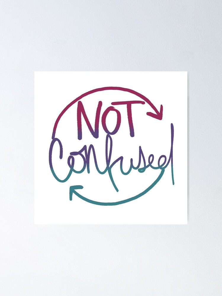"Not Confused" Poster by alwaysthewriter | Redbubble