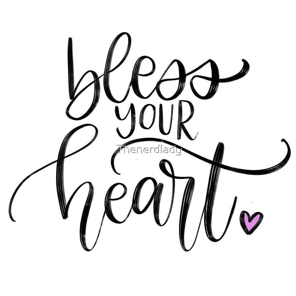 "Bless Your Heart" by Thenerdlady | Redbubble