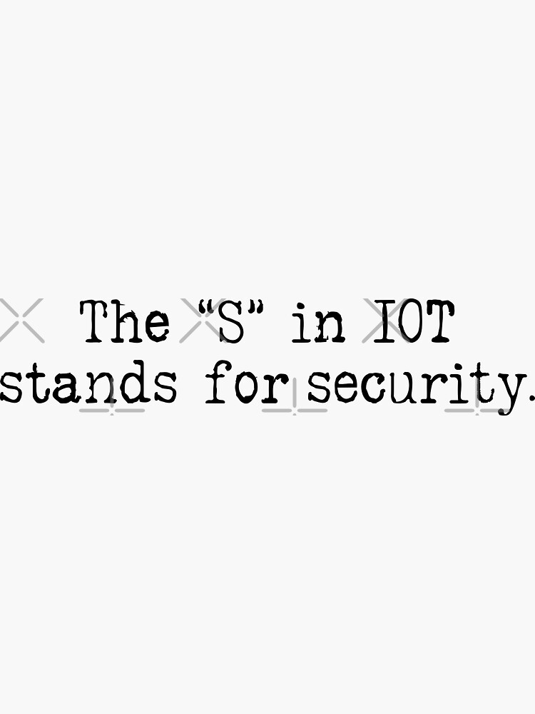 "The S in IOT Stands For Security - Gifts for Cybersecurity Professionals" Sticker for Sale by ...