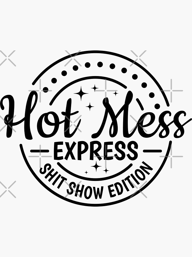 "Hot Mess Express Shit Show Edition" Sticker for Sale by Angyee-patipat ...