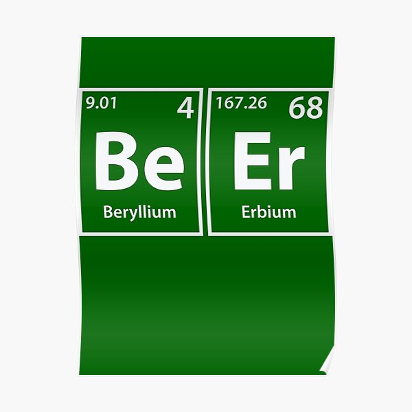 "Beer (Be-Er) Periodic Elements Spelling" Poster by cerebrands | Redbubble
