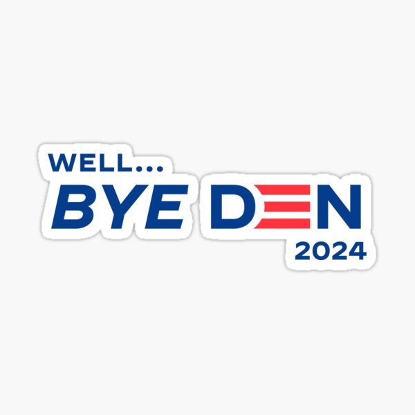 "Well...Bye Den 2024" Sticker for Sale by mjdgop97 | Redbubble