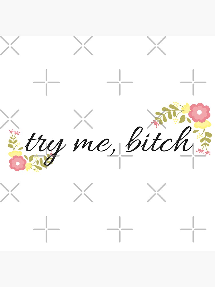 "Try Me, Bitch" Sticker for Sale by sabretoothtiger | Redbubble