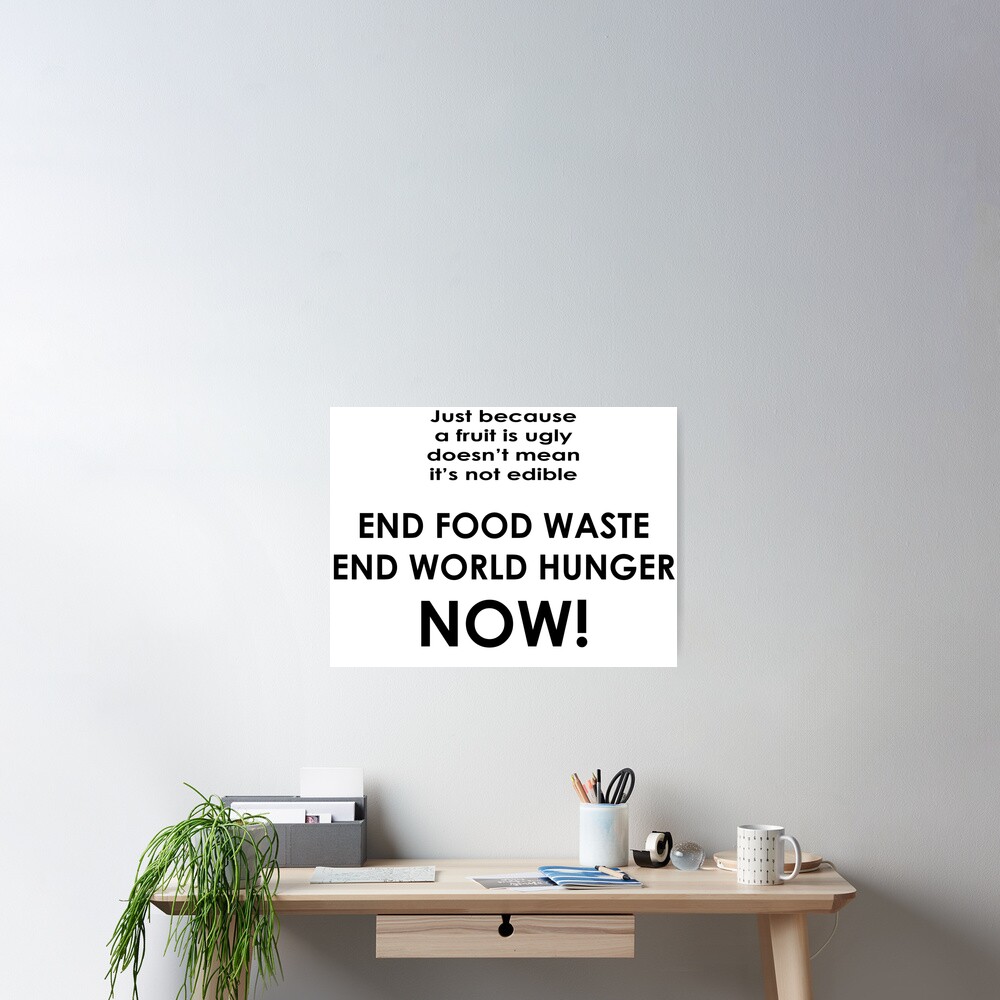 "End food waste end world hunger now" Poster for Sale by Darren-L ...