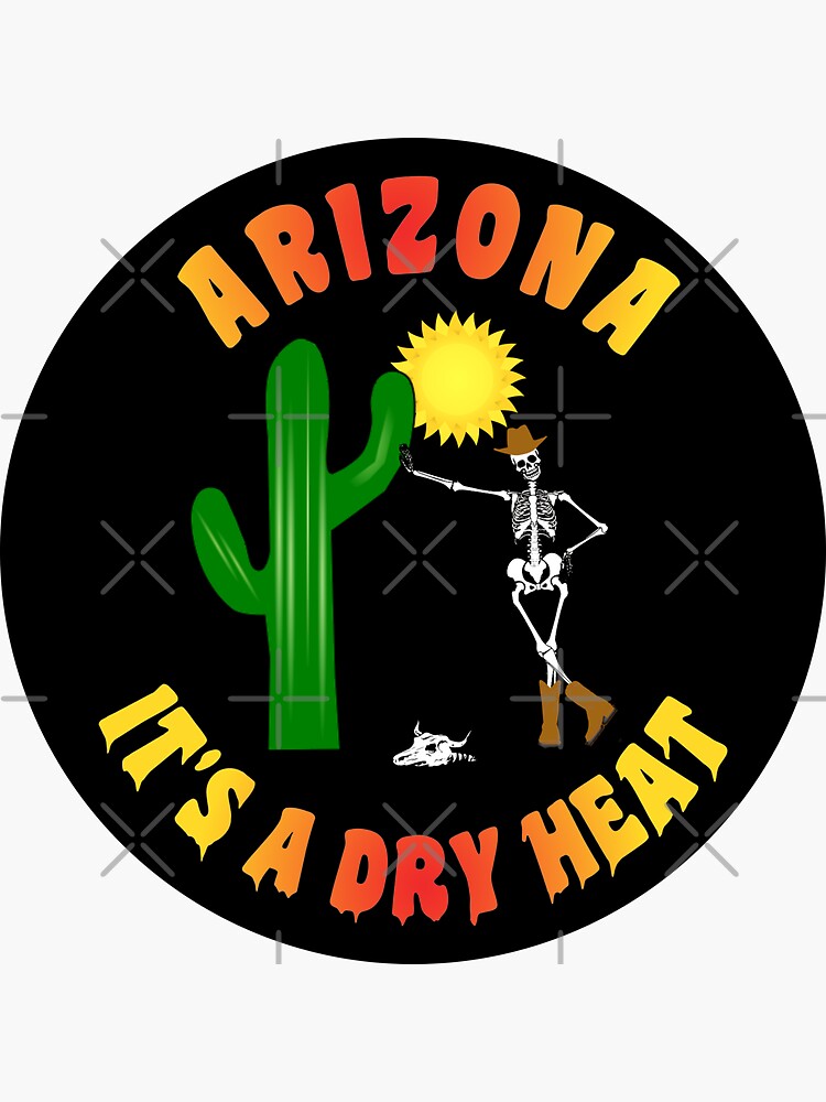 "Arizona It's A Dry Heat - Funny And Cute AZ Meme" Sticker for Sale by sabertones | Redbubble