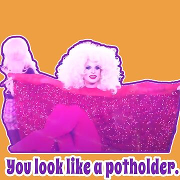 "Trixie and Katya Unhhh - You Look Like a Potholder" Sticker for Sale ...