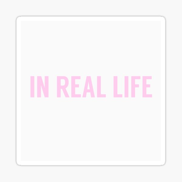 "in real life " Sticker by savannahbailey | Redbubble