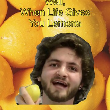 When Life Gives You Meme When Life Gives You Lemons | Fandom