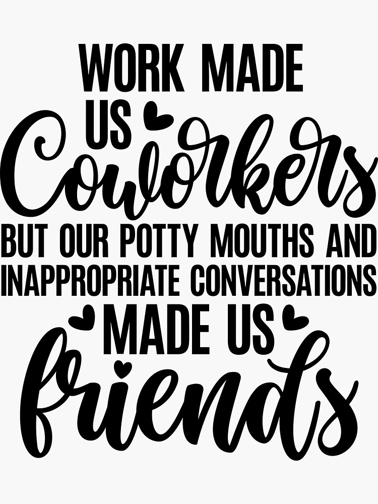 "Work Made Us Coworkers / Colleagues But Our Potty Mouths And ...