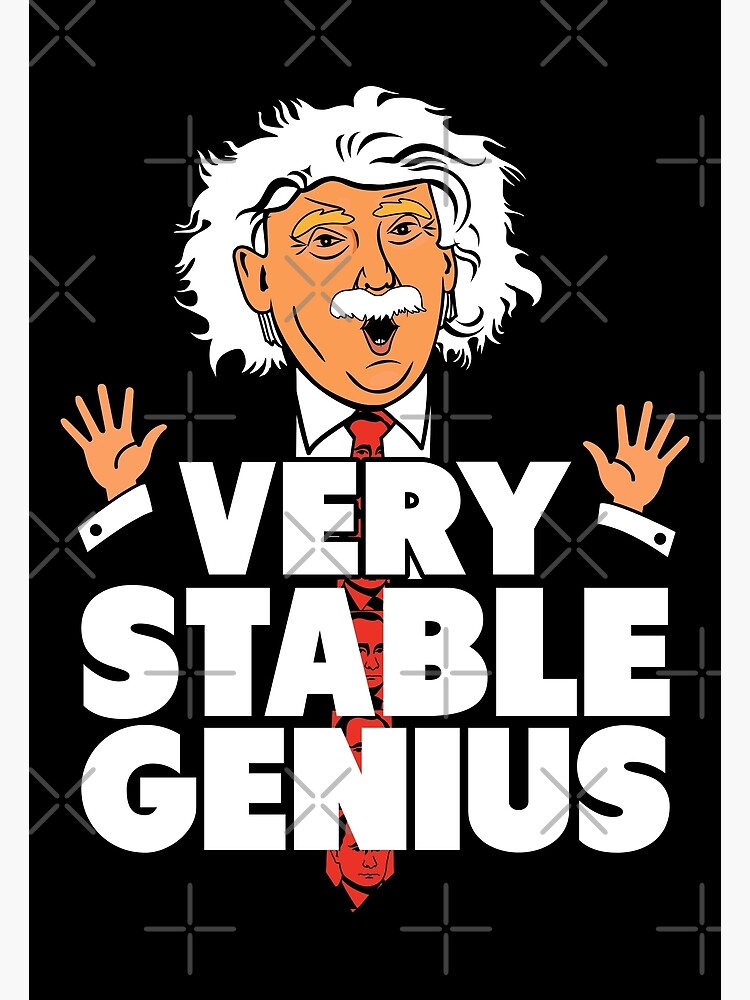 "Very Stable Genius" Poster by RogueDroid | Redbubble
