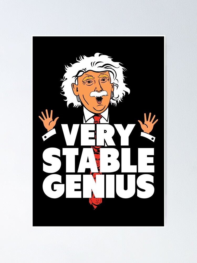 "Very Stable Genius" Poster by RogueDroid | Redbubble