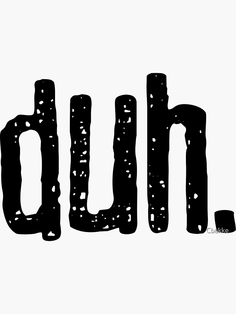 "Duh." Sticker by Cbakke | Redbubble
