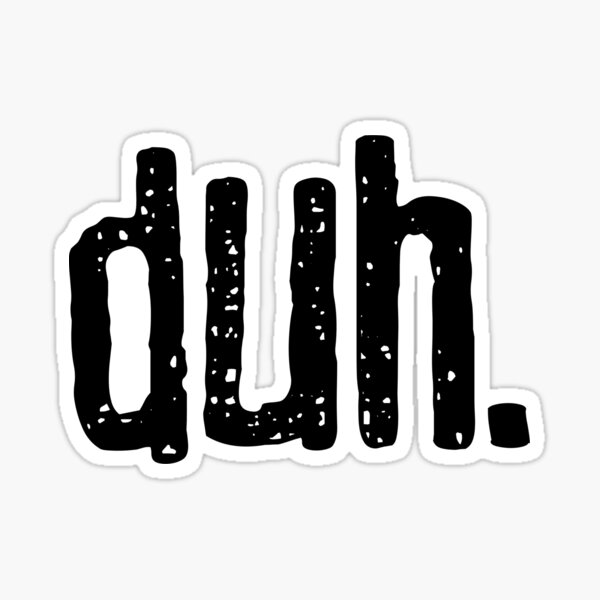 "Duh." Sticker by Cbakke | Redbubble