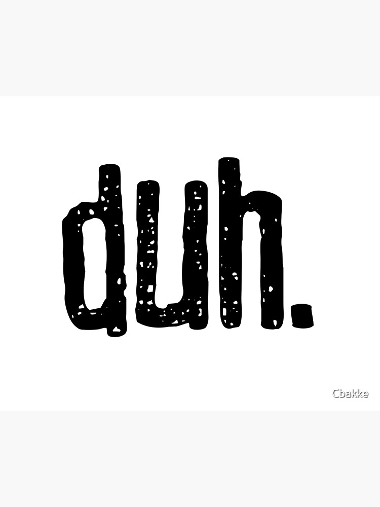 "Duh." Poster for Sale by Cbakke | Redbubble