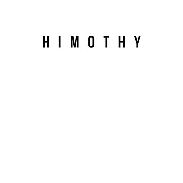 "HIMOTHY" Poster for Sale by TheS3nate | Redbubble