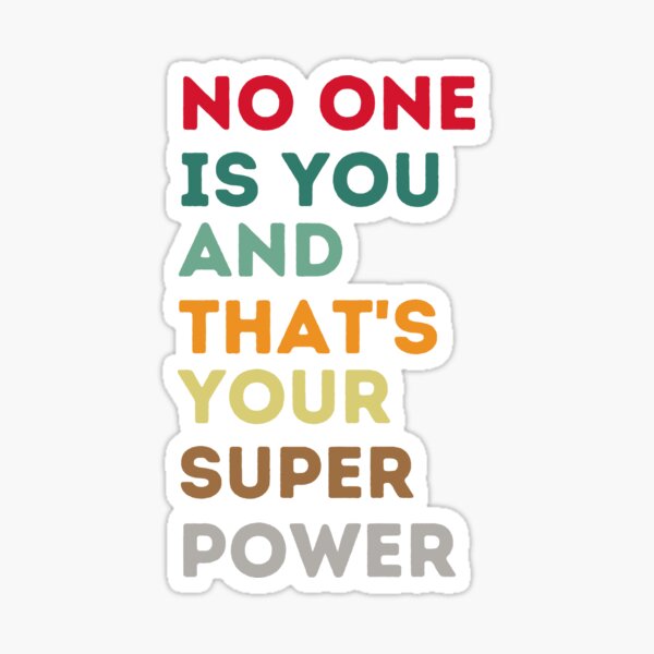 "No one is you and that's your super power" Sticker for Sale by reta2 ...