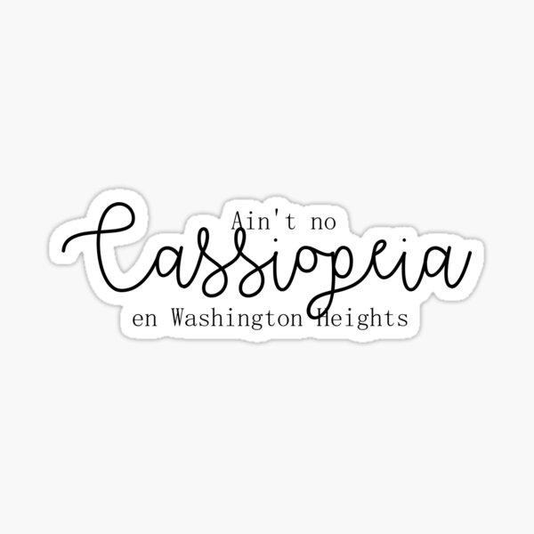"In The Heights- Ain't no Cassiopeia en Washington Heights" Sticker for ...