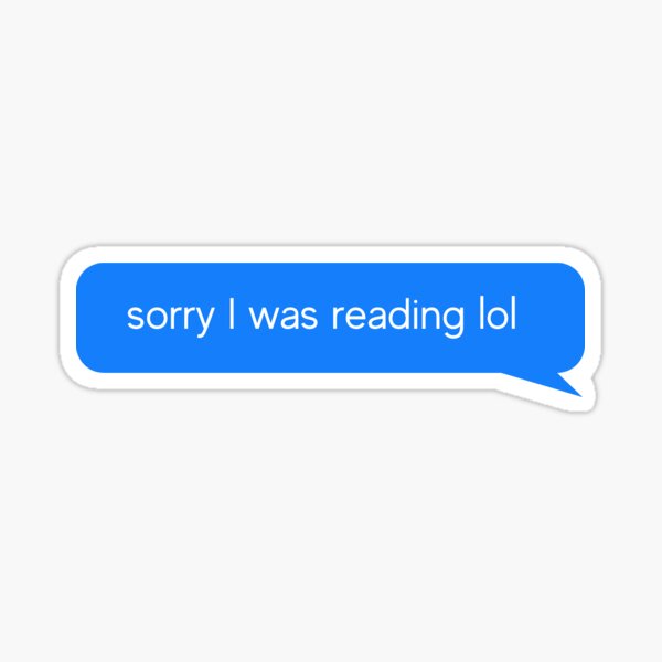 "Sorry I Was Reading lol " Sticker for Sale by BookishlyBailey | Redbubble
