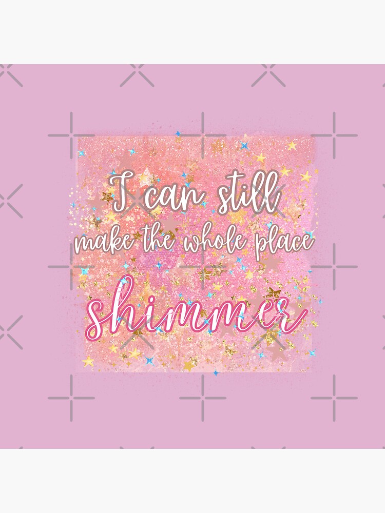 I Can Still Make The Whole Place Shimmer Pin Button