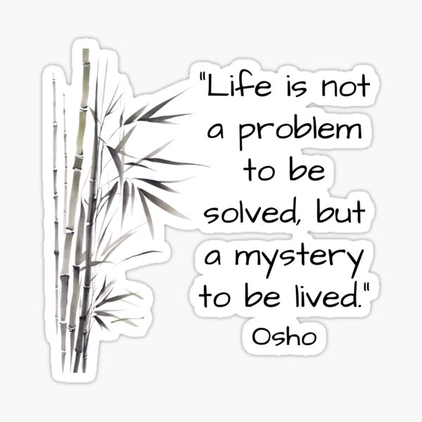 "Life is not a problem to be solved, but a mystery to be lived - Osho's ...