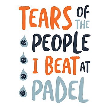 "Funny Padel Tears of the People I Beat at Padel" Sticker for Sale by ...