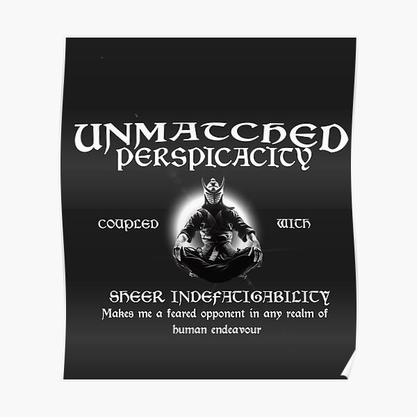 "My unmatched perspicacity coupled with my sheer indefatigability makes ...