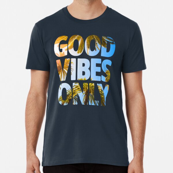 Good Vibes Only T-Shirts | Redbubble