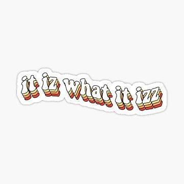 "It iz what it izz" Sticker for Sale by MadContender | Redbubble