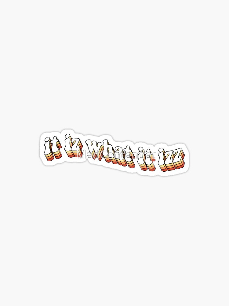 "It iz what it izz" Sticker for Sale by MadContender | Redbubble