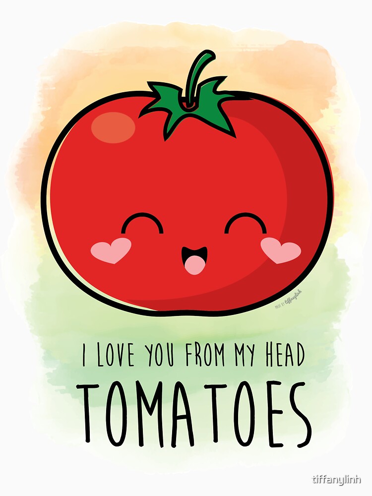"I Love You From My Head Tomatoes!" T-shirt for Sale by tiffanylinh ...