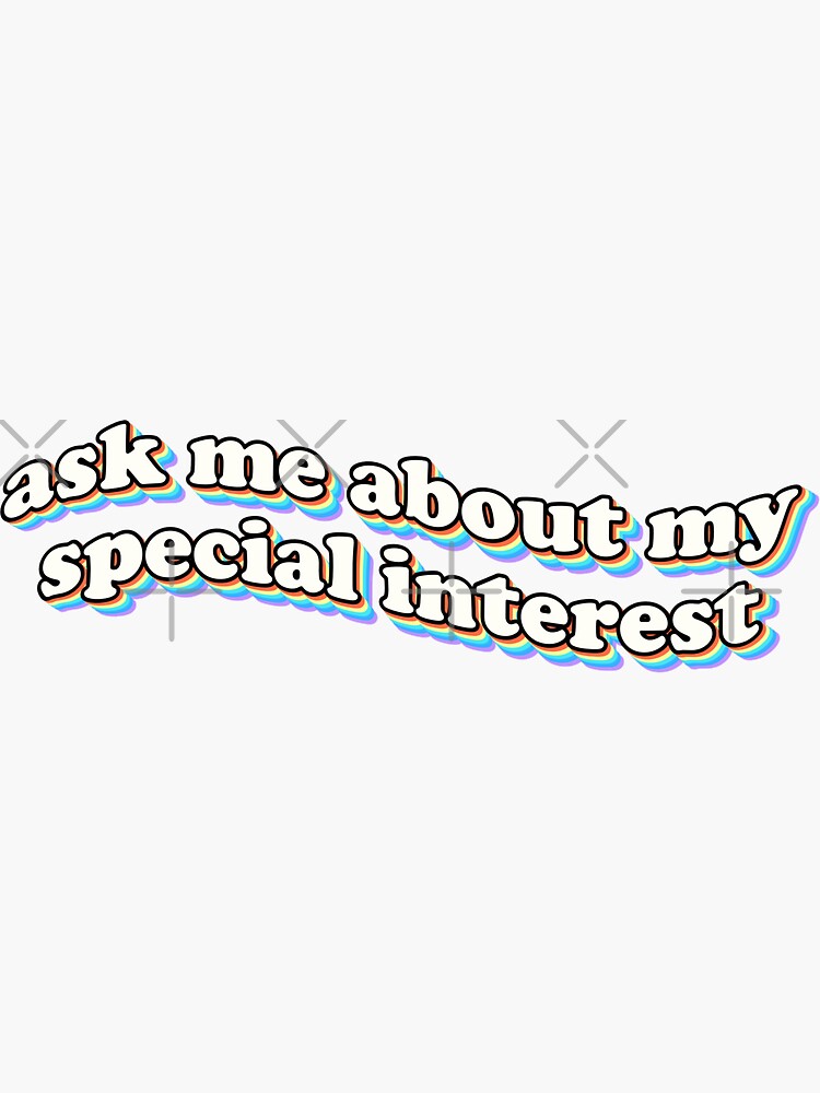 "ask me about my special interest" Sticker for Sale by snazzyseagull ...
