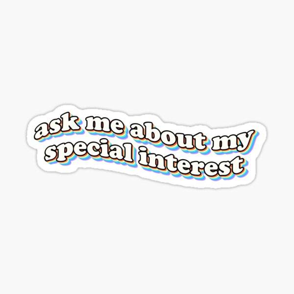 "ask me about my special interest" Sticker for Sale by snazzyseagull | Redbubble