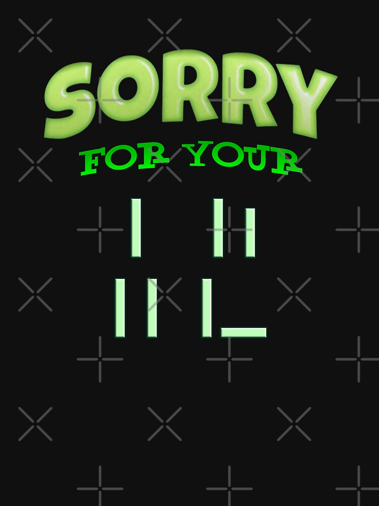 "Sorry For Your Loss" Essential T-Shirt for Sale by snazzyseagull ...