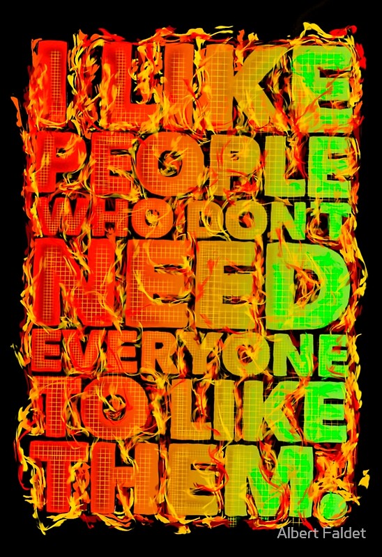 "I like people who don’t need everyone to like them." by Albert Faldet ...