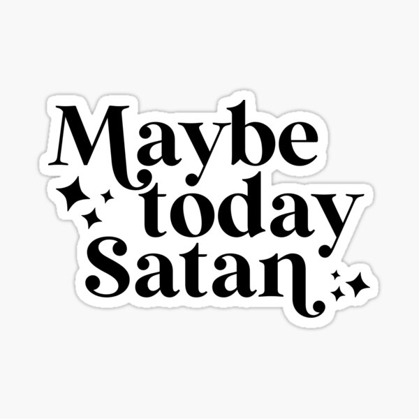 "Maybe today, Satan" Sticker for Sale by Kitschn | Redbubble