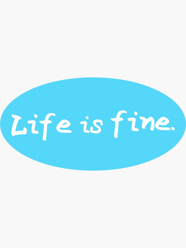 "Life is fine" Sticker for Sale by YonderAndBeyond | Redbubble