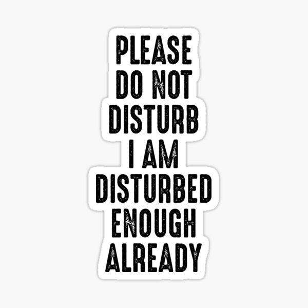 "PLEASE DO NOT DISTURB" Sticker by BobbyG305 | Redbubble