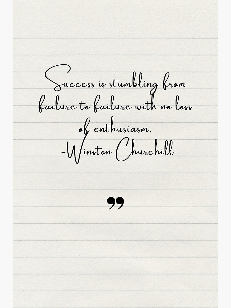 Success Is Stumbling From Failure To Failure With No Loss Of Enthusiasm ...