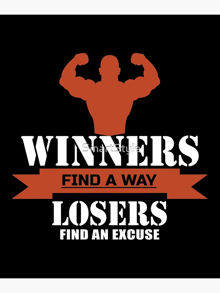 "Winners Find A Way, Losers Find A Excuse" Poster for Sale by ...