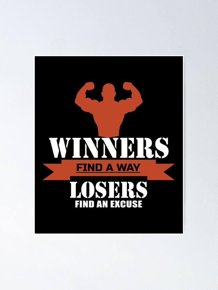 "Winners Find A Way, Losers Find A Excuse" Poster for Sale by ...