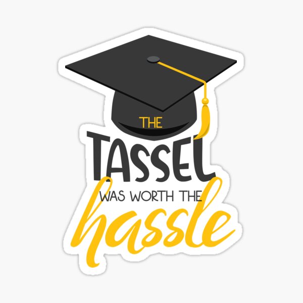 "The Tassel was worth the hassle!" Sticker for Sale by Finde | Redbubble
