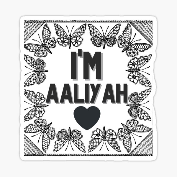 "Aaliyah, for aaliyah, aaliyah, aaliyah name, name aaliyah, my name is ...