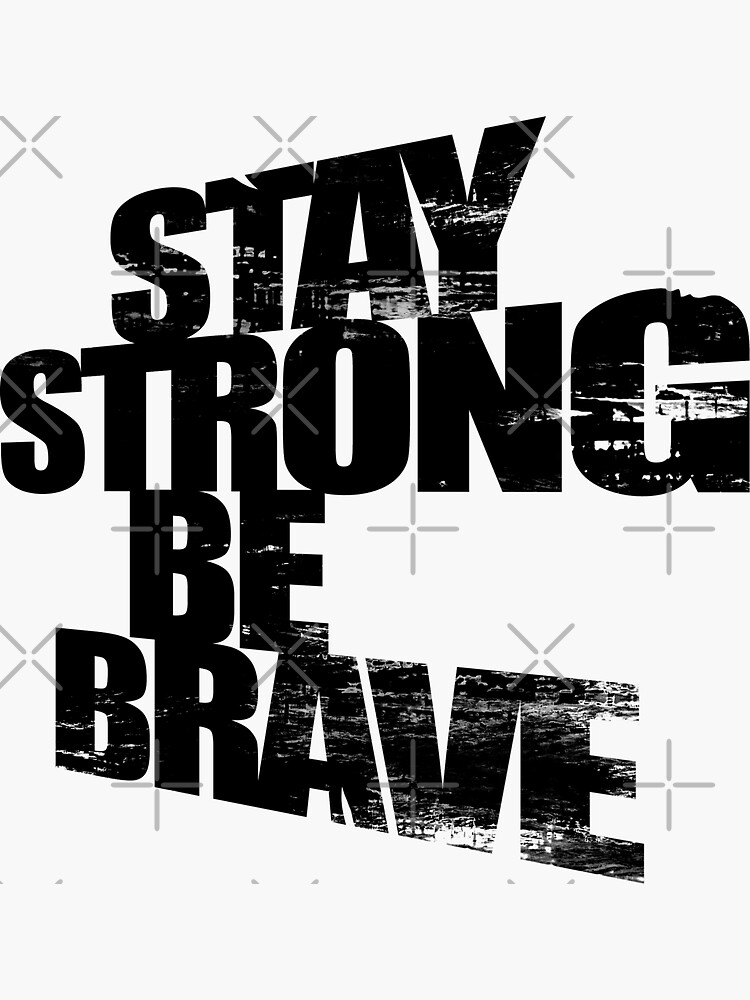 "stay strong be brave" Sticker for Sale by fer3407xzhtvz8 | Redbubble