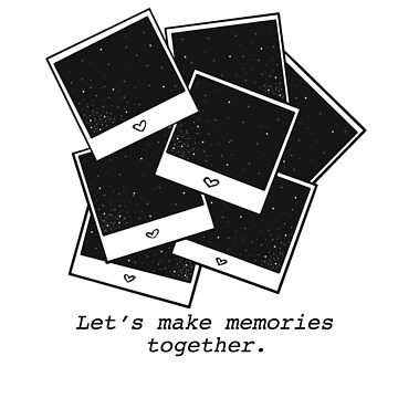 "Let’s Make Memories Together" Art Board Print for Sale by ...